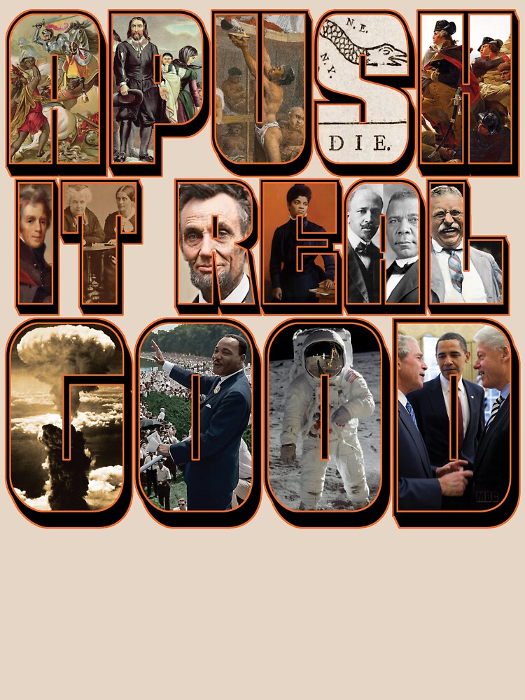 "APUSH It Real Good" T-shirt for Sale by MrBettsClass | Redbubble ...