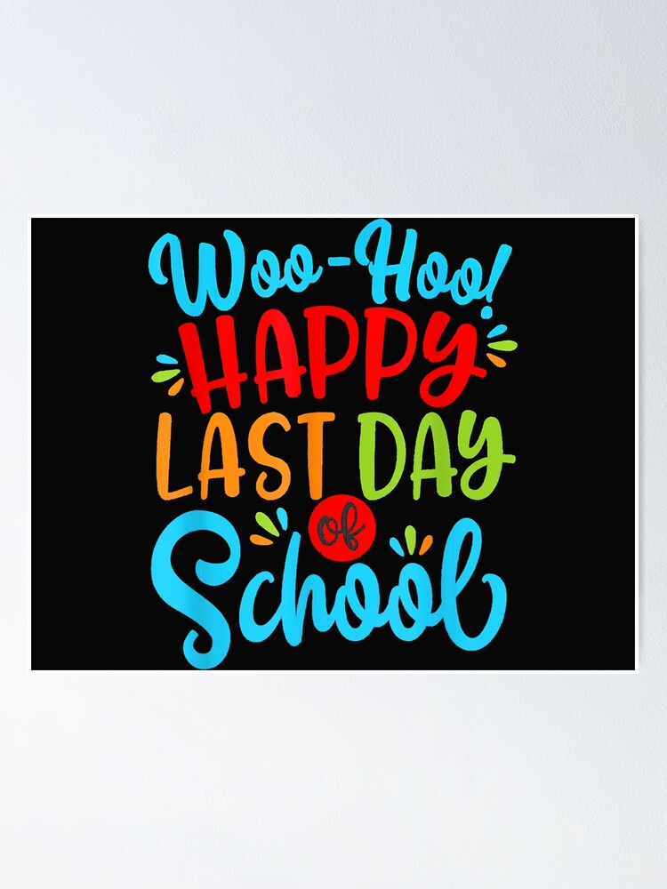"Woo Hoo Happy Last Day Of School Fun Teacher Student " Poster for Sale ...