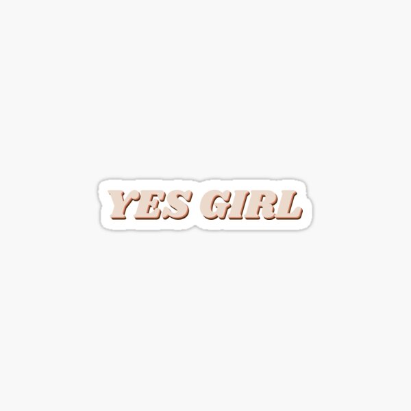 "Yes Girl Sticker" Sticker by Brutebabby | Redbubble
