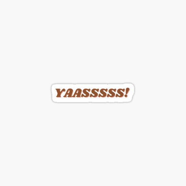 "Yass Sticker" Sticker by Brutebabby | Redbubble