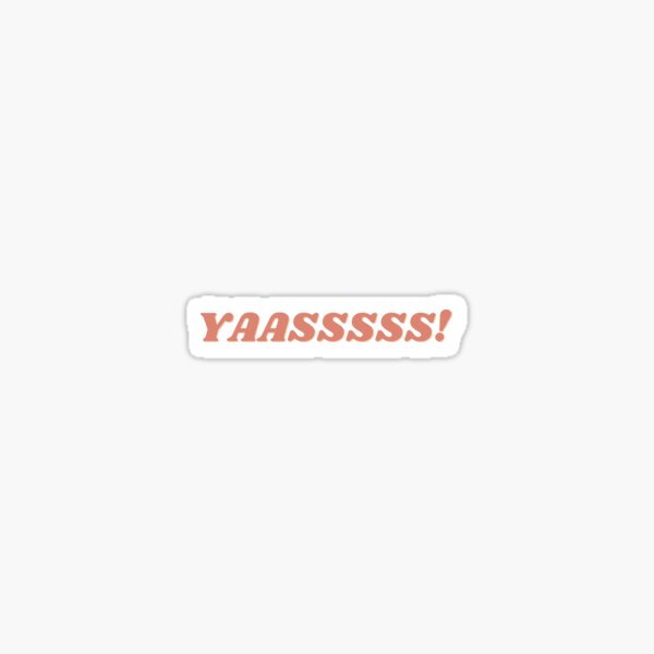 "Yass Sticker" Sticker by Brutebabby | Redbubble