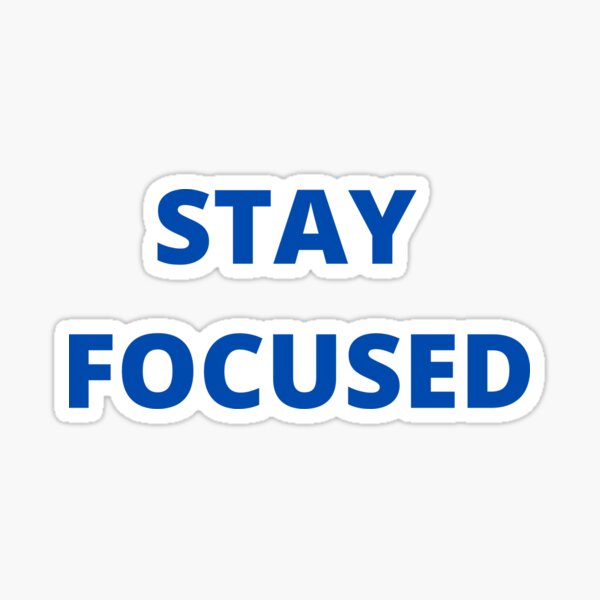"STAY FOCUSED" Sticker by Meithyl | Redbubble