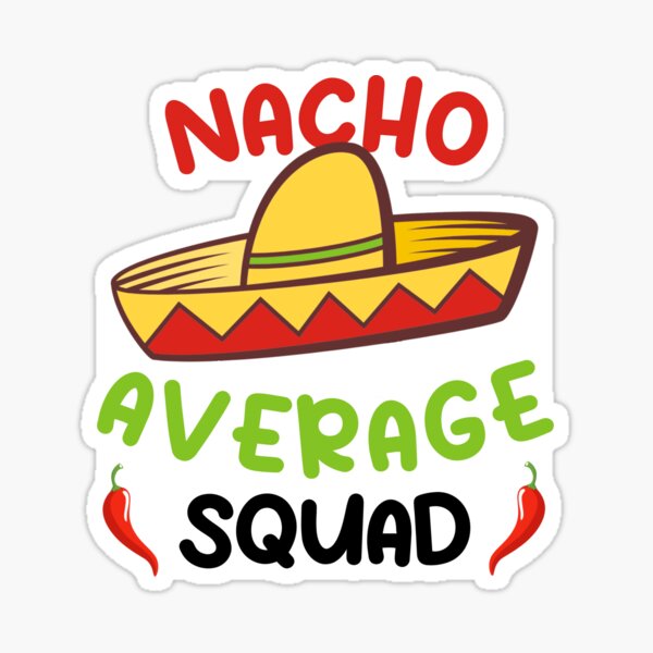 "Nacho Average Squad" Sticker by Projekt51 | Redbubble