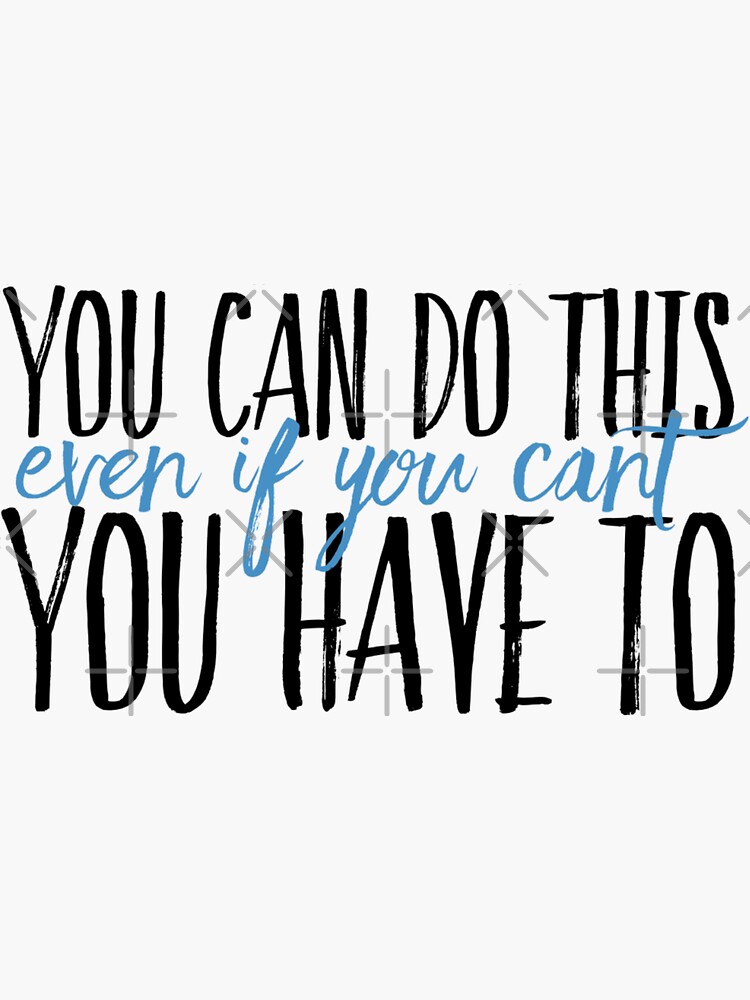 "You Can Do This Even If You Cant You Have To" Sticker by PauLeeArt ...