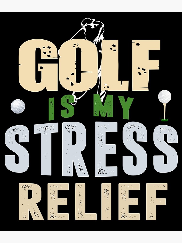 "Golf Is My Stress Relief" Poster for Sale by StrictlyHobbies | Redbubble