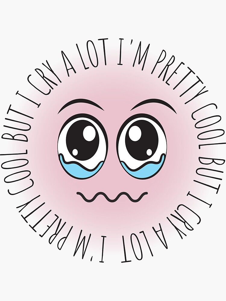 Im Pretty Cool But I Cry A Lot Mental Sticker By Bookofe Redbubble