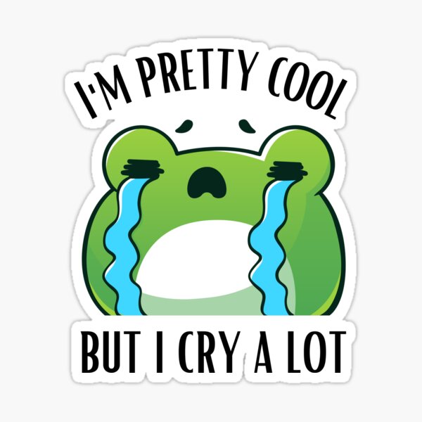 "Im Pretty Cool But I Cry A Lot Mental" Sticker by BookOfE | Redbubble