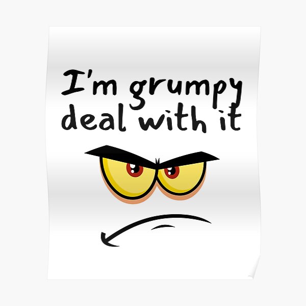 "im grumpy deal with it" Poster for Sale by ClassicsShirt | Redbubble