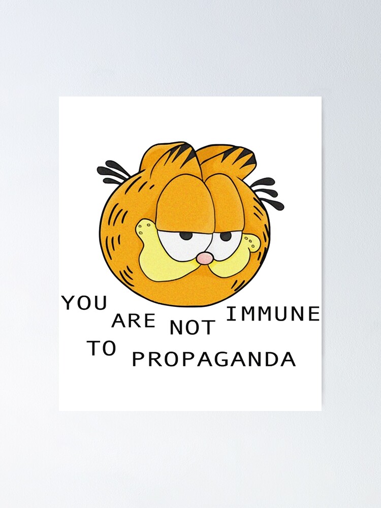 "you are not immune to propaganda - garfield " Poster for Sale by ...