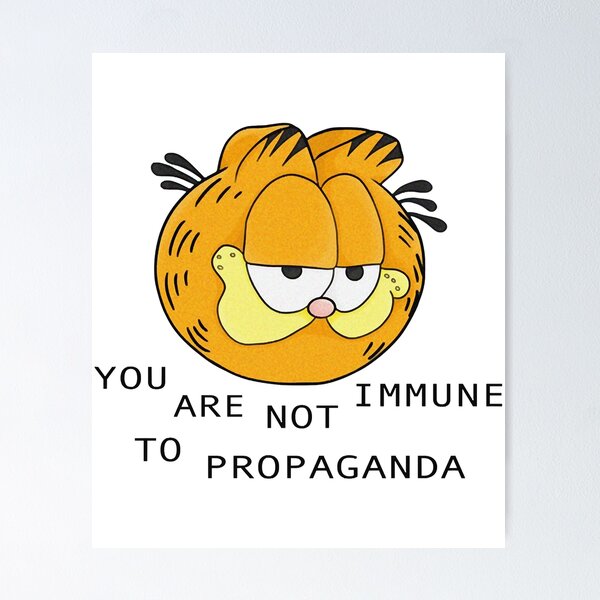 "you are not immune to propaganda - garfield " Poster for Sale by ...
