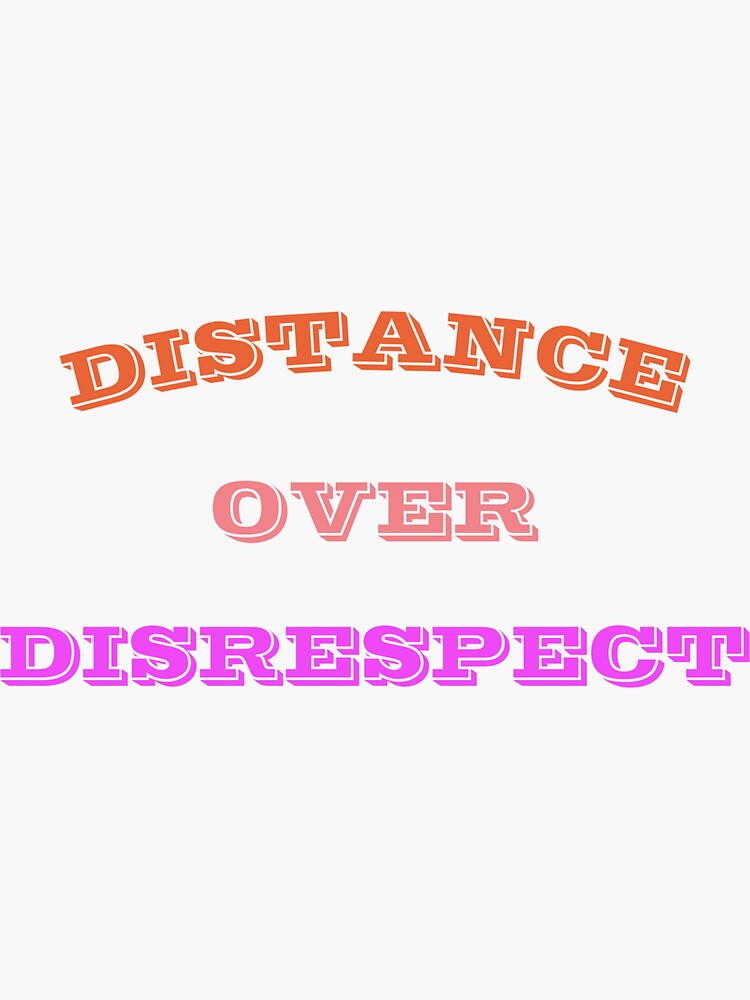"Distance over disrespect" Sticker by Boldandvivid | Redbubble