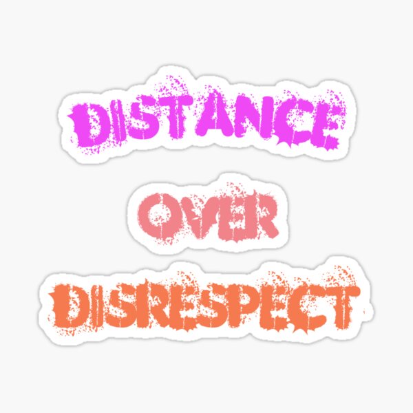 "Distance over disrespect" Sticker for Sale by Boldandvivid | Redbubble