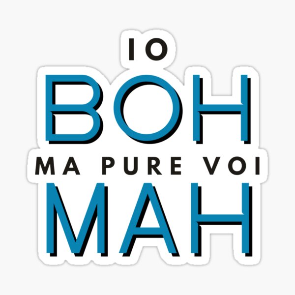 "Io Boh, Ma Pure Voi, Mah - Italian Expression" Sticker by trendlory ...