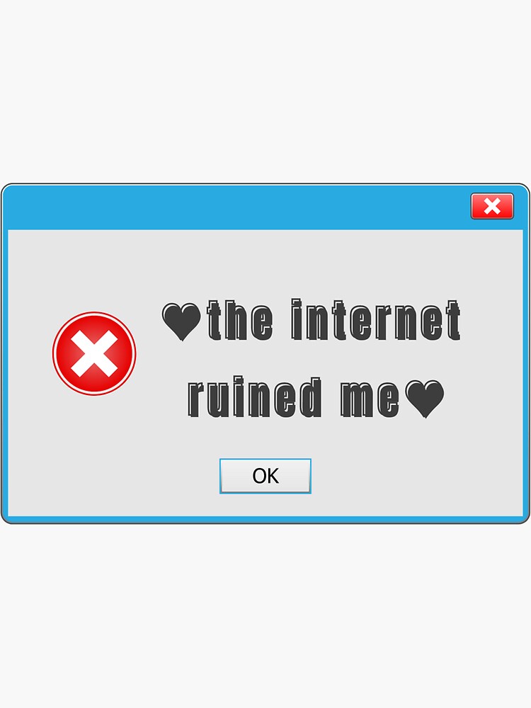"the internet ruined me" Sticker by Dream-Sh | Redbubble