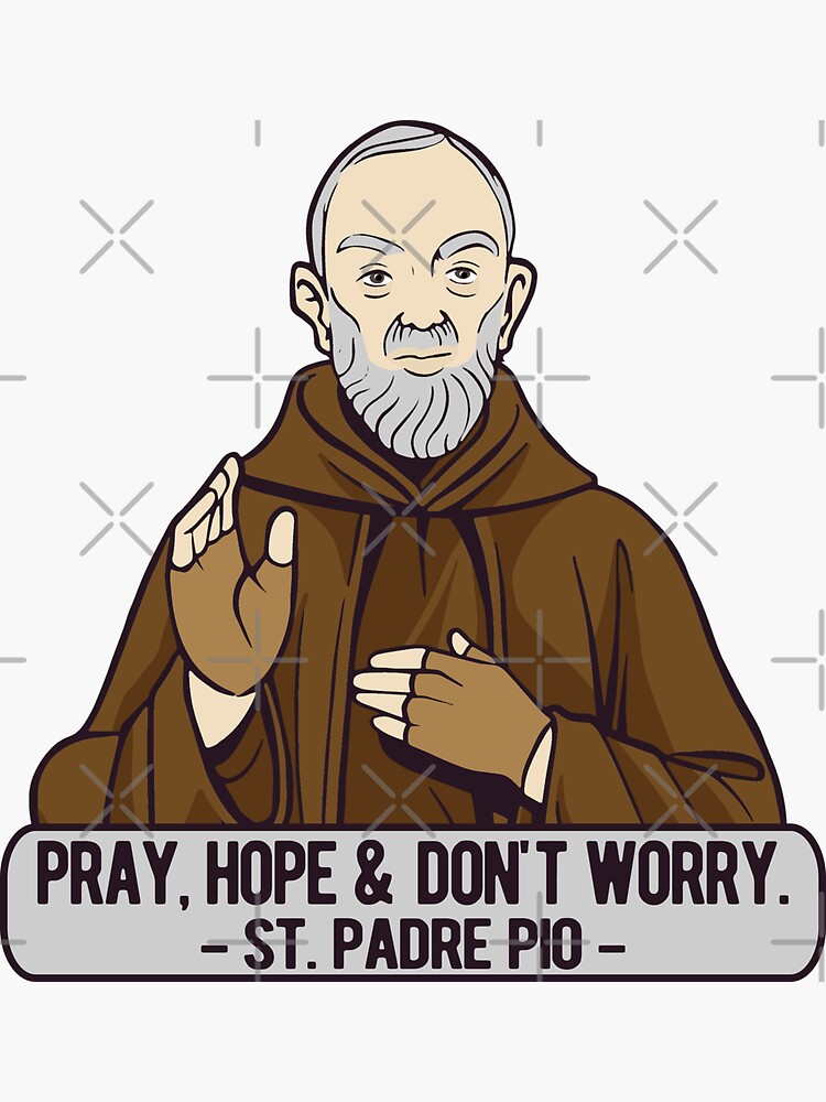 "Pray hope and dont worry - St Saint Padre Pio quotes" Sticker by ARLAN ...