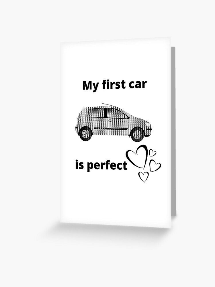 "My first car is perfect" Greeting Card for Sale by sebastiano01 ...