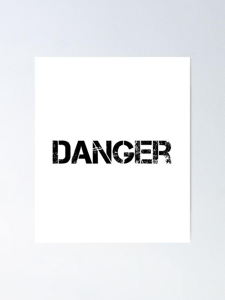 "Danger - Dangerous" Poster for Sale by InnovateOdyssey | Redbubble