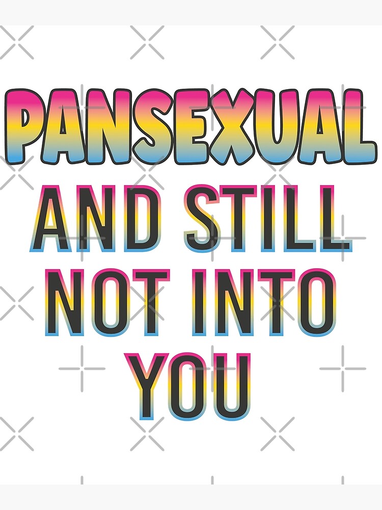Pan Pride Pansexual And Still Not Into You Funny Lgbtq Pride Poster
