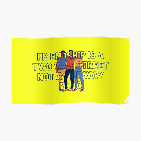"Friendship is a two way street not a one road" Poster for Sale by ...