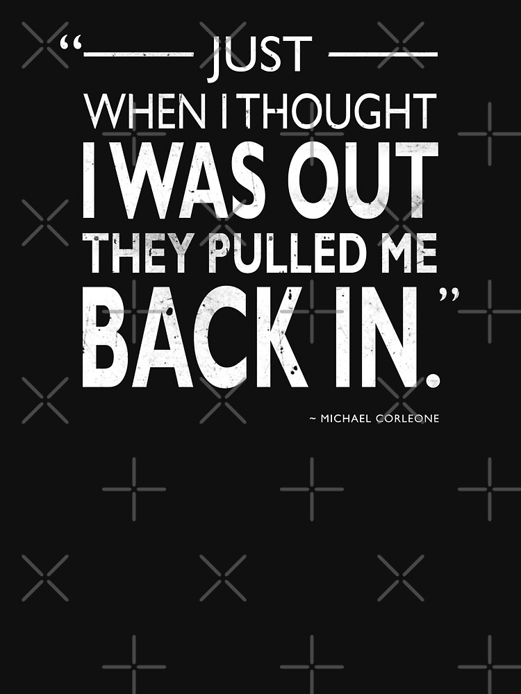 "They Pulled Me Back In" T-shirt for Sale by rogue-design | Redbubble ...