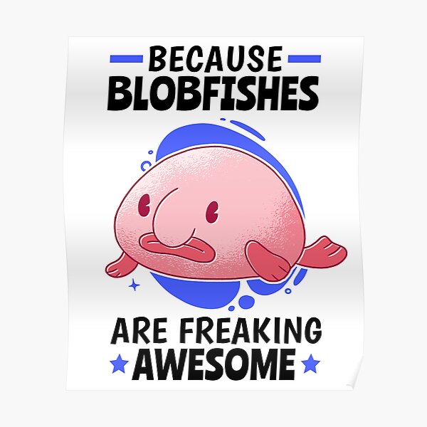 "Blobfish are fantastically ugly blobfish" Poster by madgrfx | Redbubble