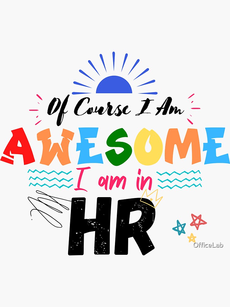 "Of Course I am Awesome I am in HR, Awesome HR" Sticker for Sale by ...