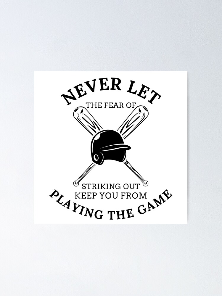 "never let the fear of striking out keep you from playing the game ...