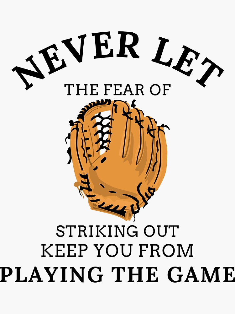 "never let the fear of striking out keep you from playing the game ...