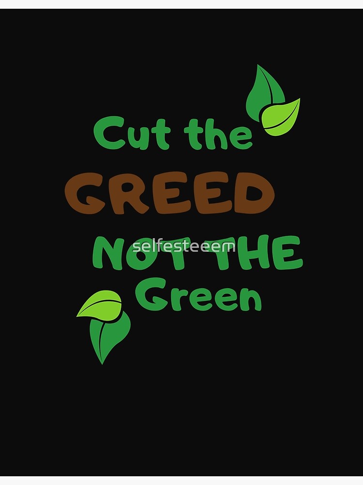 "World Environment Day,CUT THE GREED NOT THE GREEN" Poster for Sale by ...