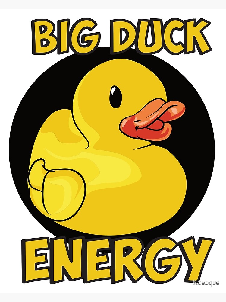 "Big Duck Energy (for bright shirts)" Poster by Koebque | Redbubble