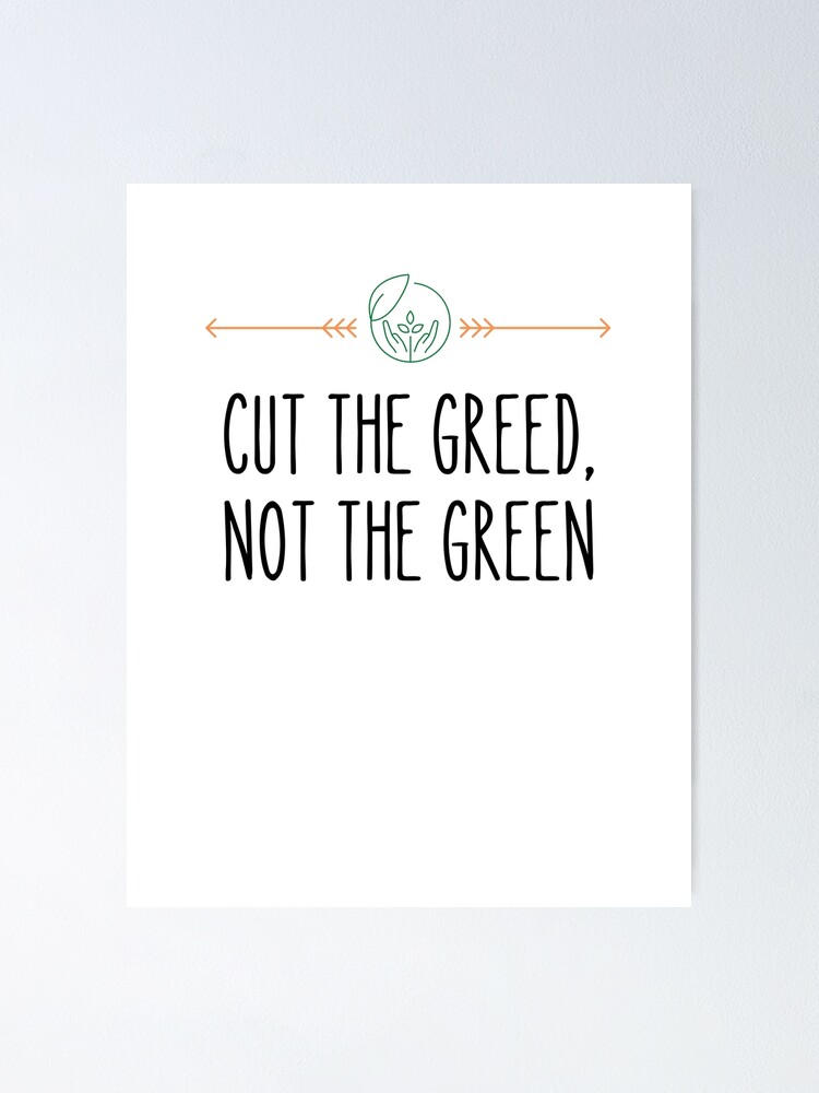 "World Environment Day,CUT THE GREED NOT THE GREEN" Poster for Sale by ...