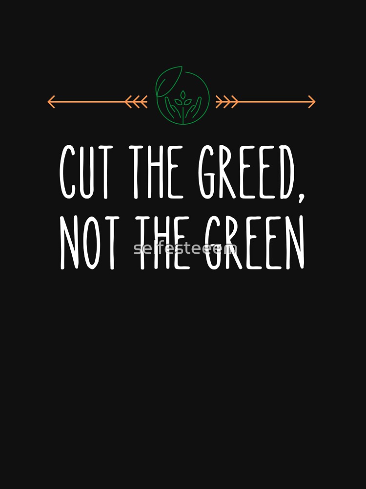 "World Environment Day,CUT THE GREED NOT THE GREEN" T-shirt by ...