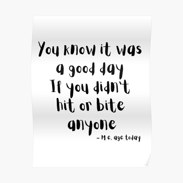 "You Know it Was a Good Day if You Didn't Hit or Bite Anyone. Age, Me ...