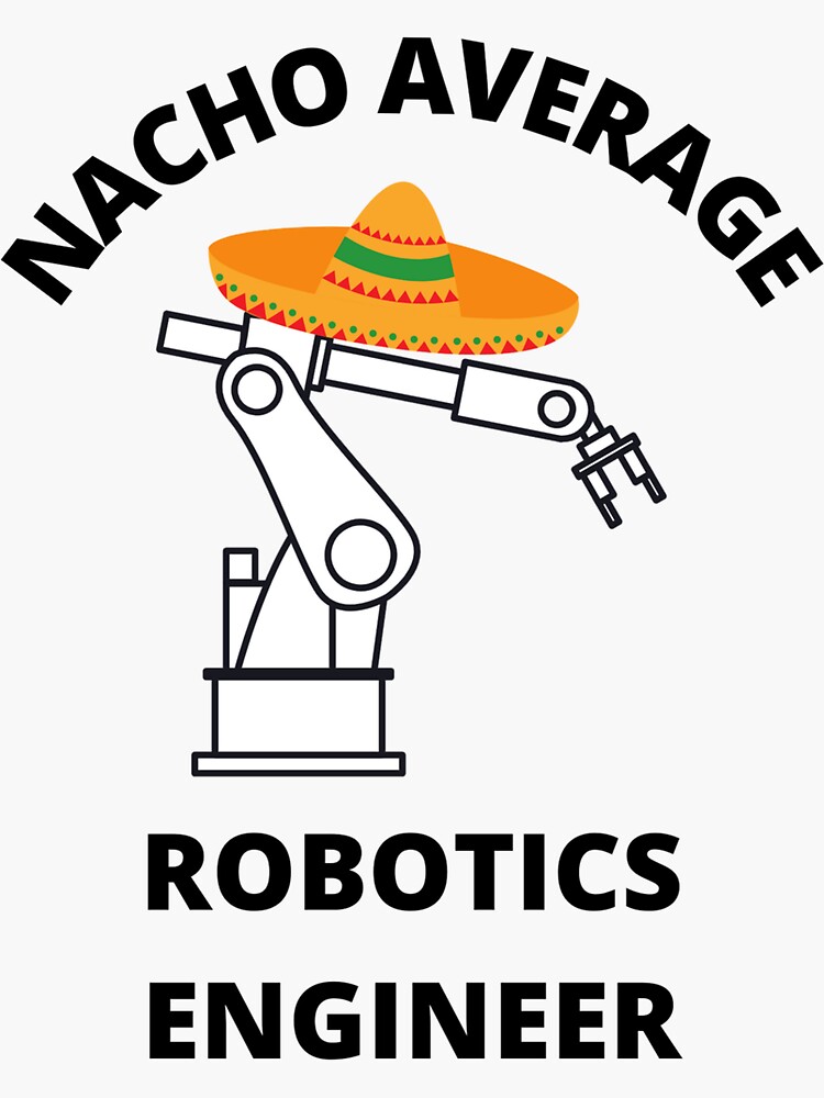 "Nacho Average Robotics engineer student men women" Sticker by ...