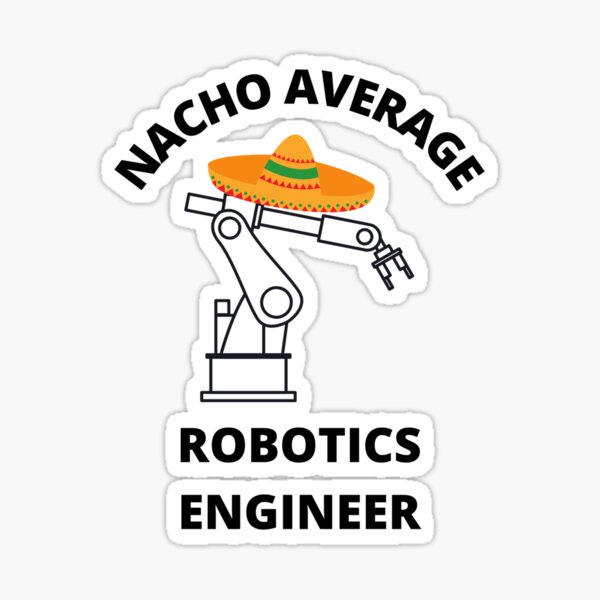 "Nacho Average Robotics engineer student men women" Sticker by ...