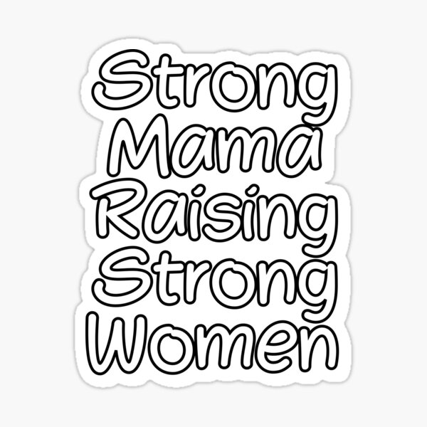 "Strong Mama Raising Strong Women" Sticker by Rally-Girl | Redbubble
