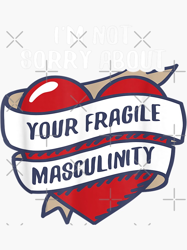 "i'm not sorry about your fragile masculinity funny" Sticker by ...