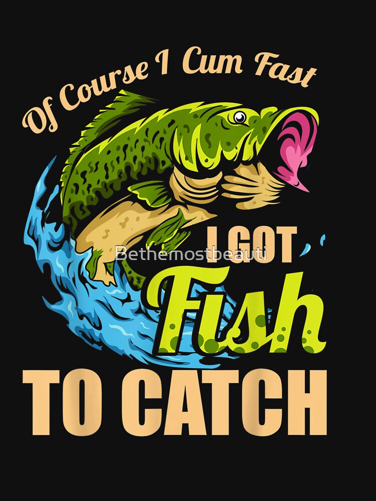 "Copy of Of Course I Pog Fast, I've Got Fish To Catch!" T-shirt by ...