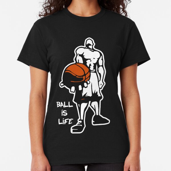 Ball Is Life T-Shirts | Redbubble