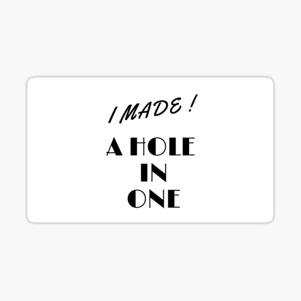 "i made a hole in one" Sticker by PBLLZ | Redbubble