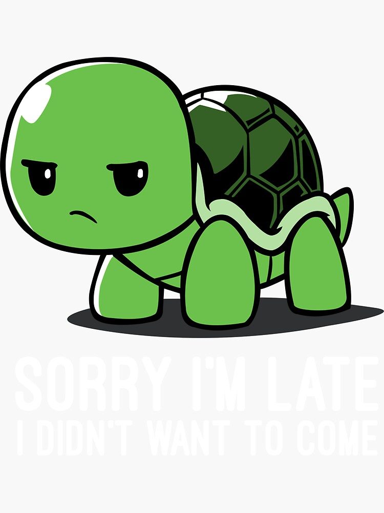 "Funny Turtle, Sorry I'm late Quotes" Sticker by ChristopheMas0n ...