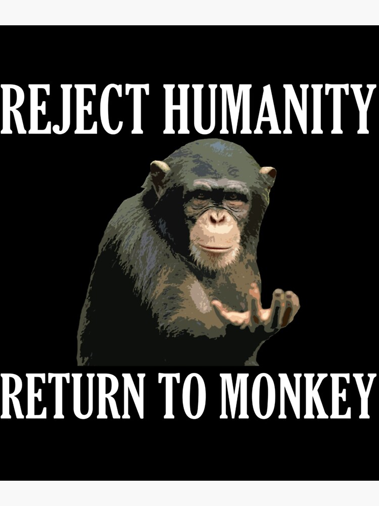"Reject Humanity Return to Monkey Essential ." Poster by lelleqpmansi ...