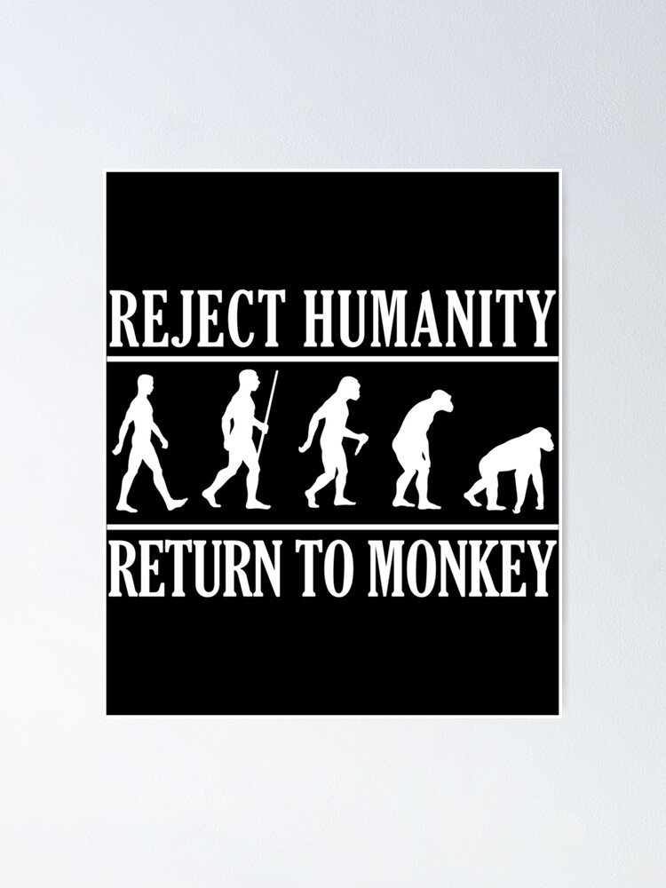 "REJECT HUMANITY, RETURN TO MONKEY White Essential ." Poster by ...