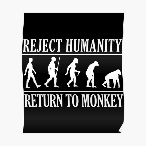 "REJECT HUMANITY, RETURN TO MONKEY White Essential ." Poster by ...