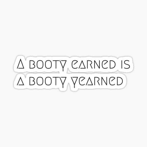 "a booty earned" Sticker by reubenlevi | Redbubble
