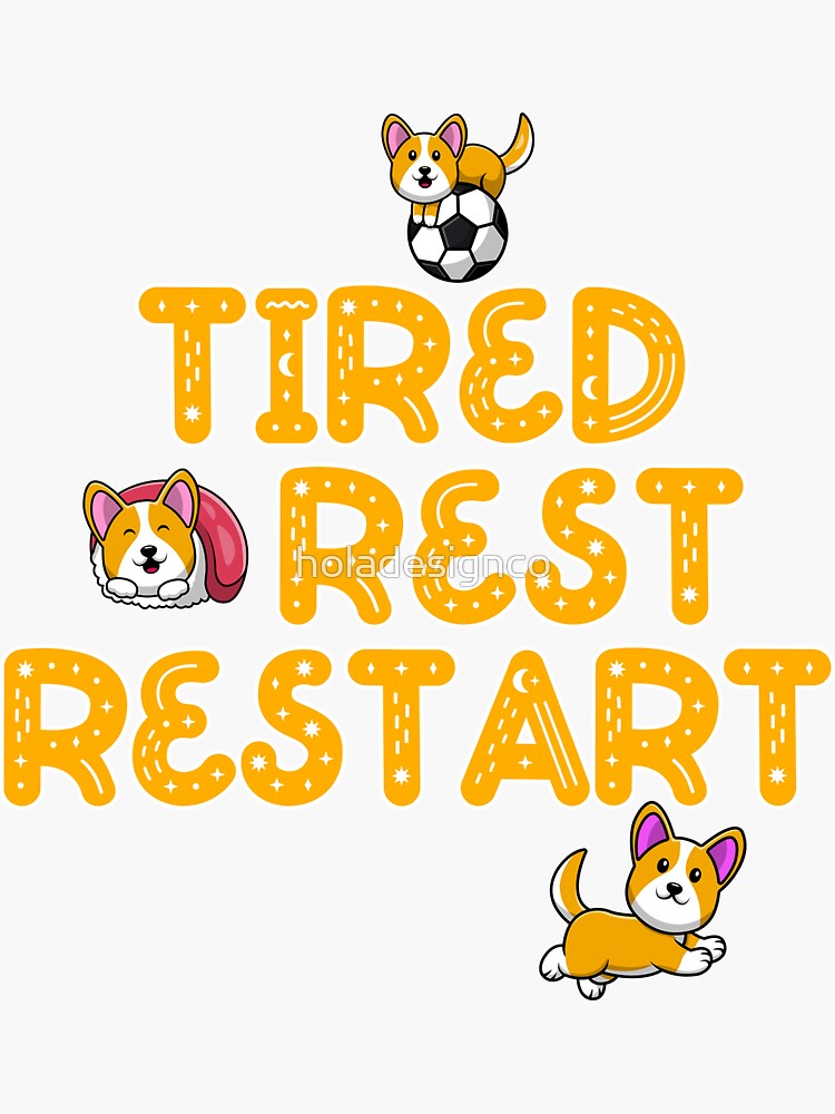 "Tired Rest Restart" Sticker by holadesignco | Redbubble