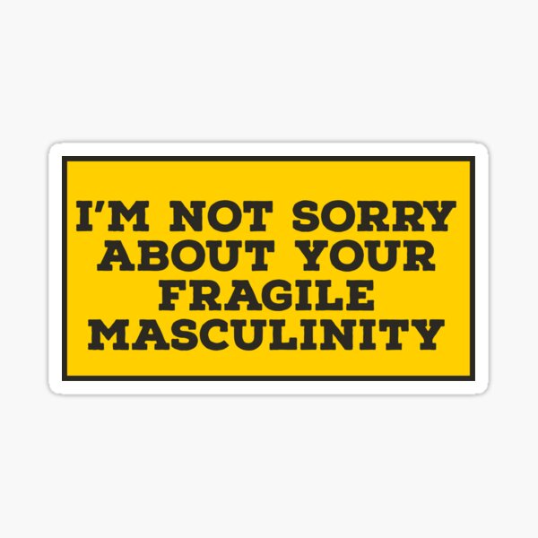 "i'm not sorry about your fragile masculinity funny" Sticker for Sale ...
