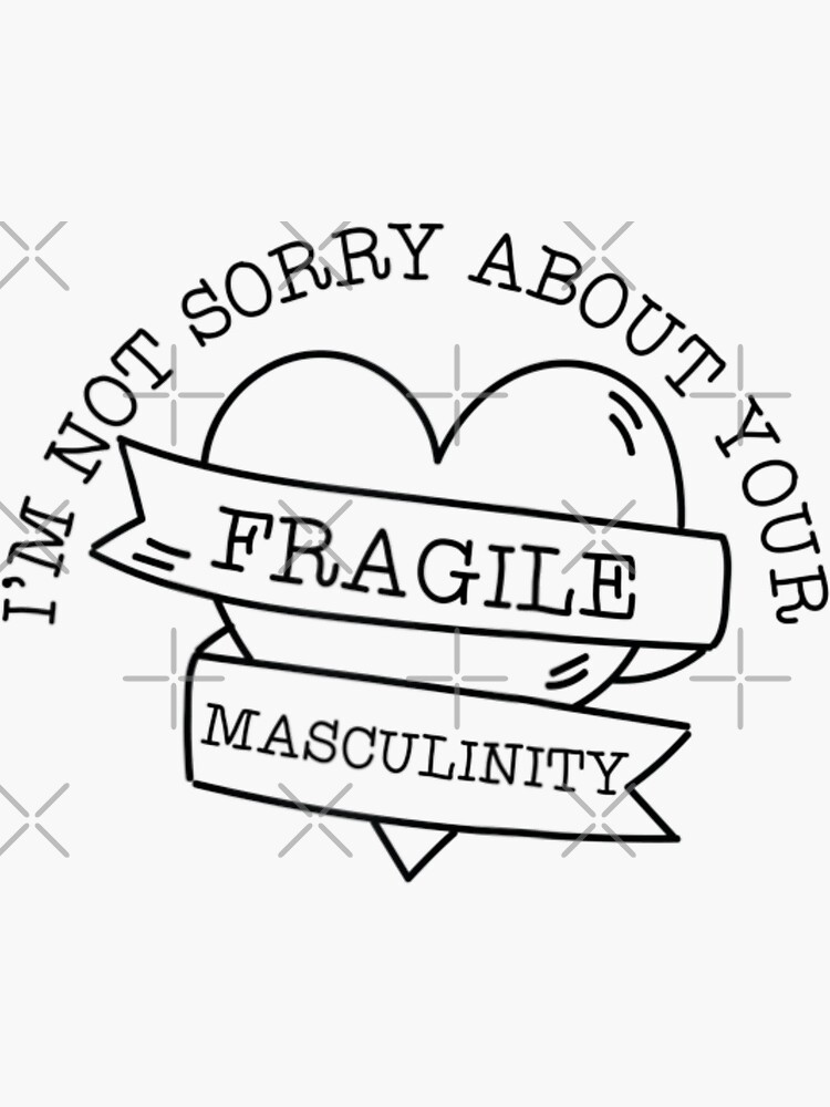 "i'm not sorry about your fragile masculinity funny" Sticker by ...