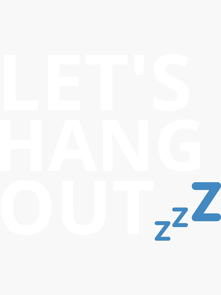 "Let's hangout shirt" Sticker by MiniLuna | Redbubble