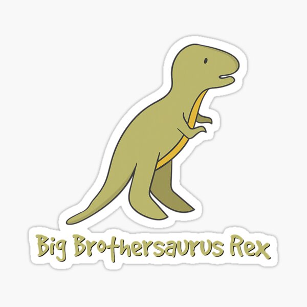 "Big Brother Dinosaur T Rex Big Brothersaurus Rex" Sticker by ...